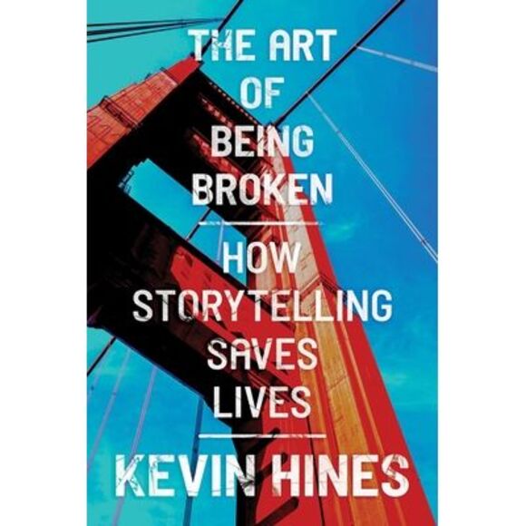 Kevin Hines | Other | The Art Of Being Broken How Storytelling Saves ...